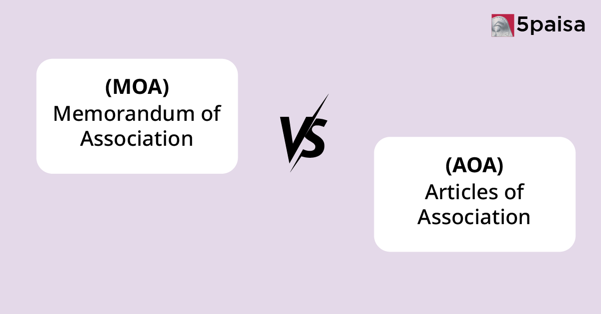 MOA vs AOA: Key Differences Between Memorandum and Articles of Association | 5paisa